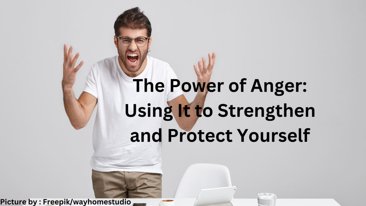 The Power of Anger: Using It to Strengthen and Protect Yourself ...
